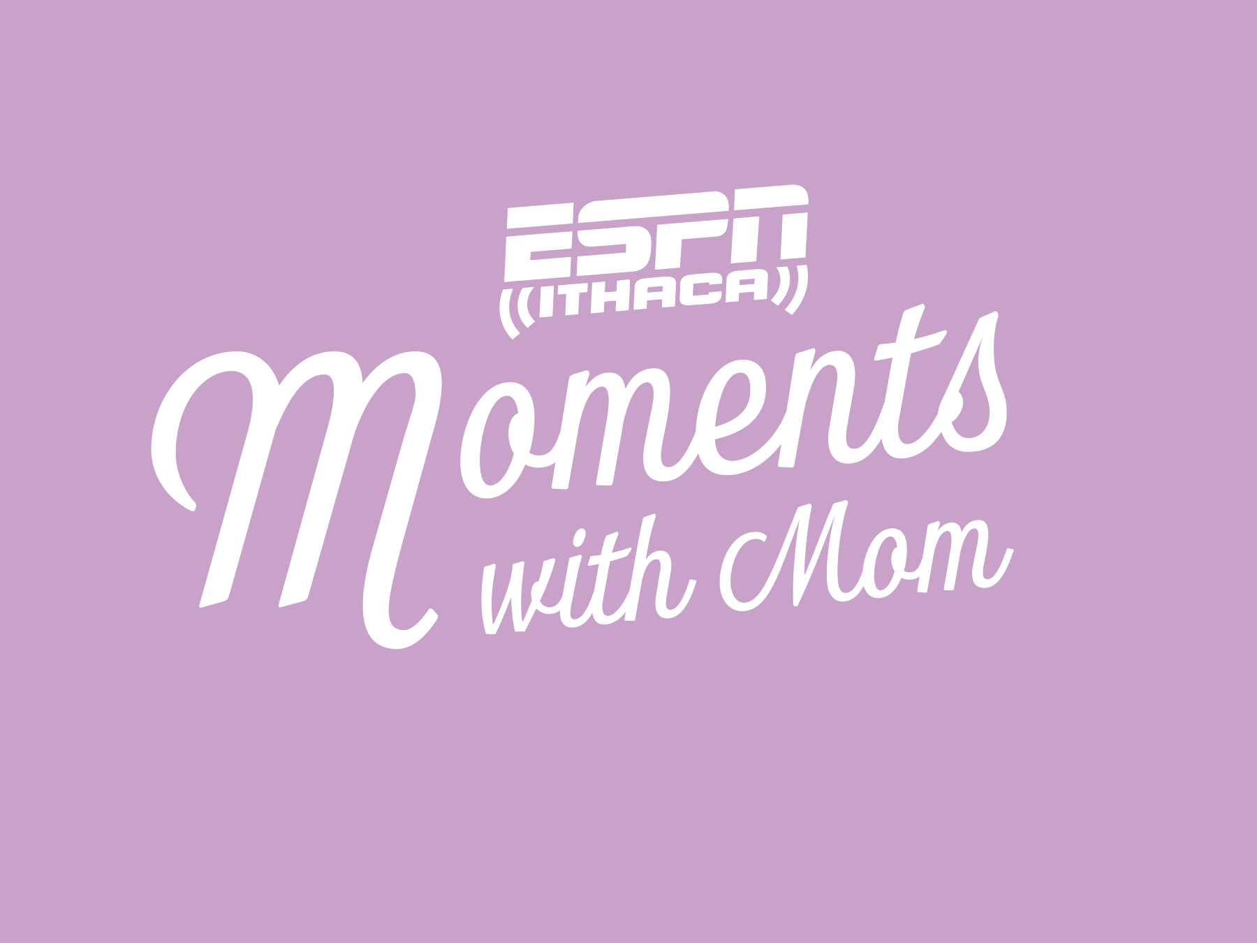 Moments With Mom - ESPN Ithaca | WPIE